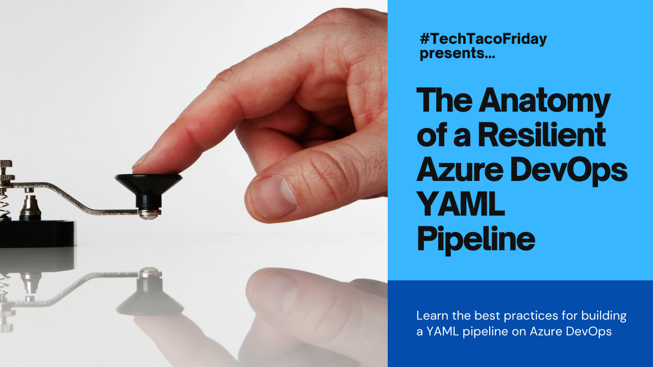 The Anatomy Of A Resilient Azure Devops Yaml Pipeline Series