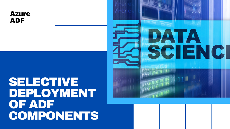 Selective deployment of Azure Data Factory (ADF) components (Series)