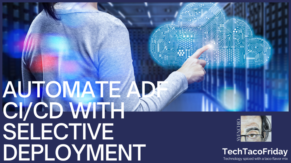 Automating Adf S Ci Cd With Selective Deployment Generation 2